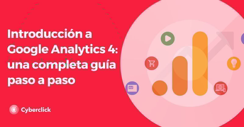 Introducción a Google Analytics 4: una completa guía paso a paso